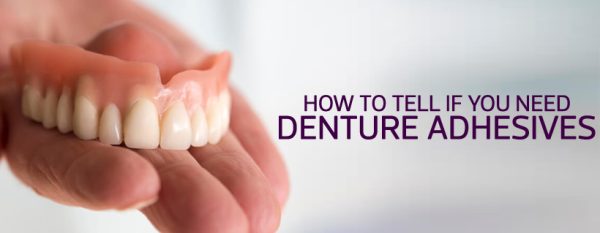 Denture Adhesives – How to Tell if you Need Them?