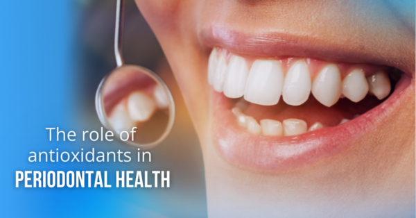 The Role of Antioxidants in Periodontal Health - ICPA Health